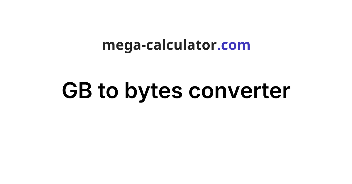 GB To Bytes Converter GB To Bytes Converter
