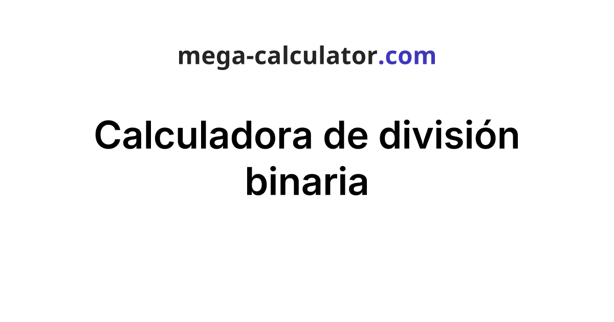 Calculadora de división binaria