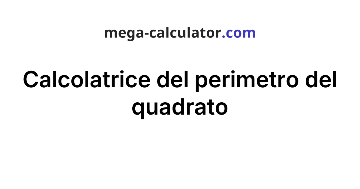 Calcolatrice del perimetro del quadrato