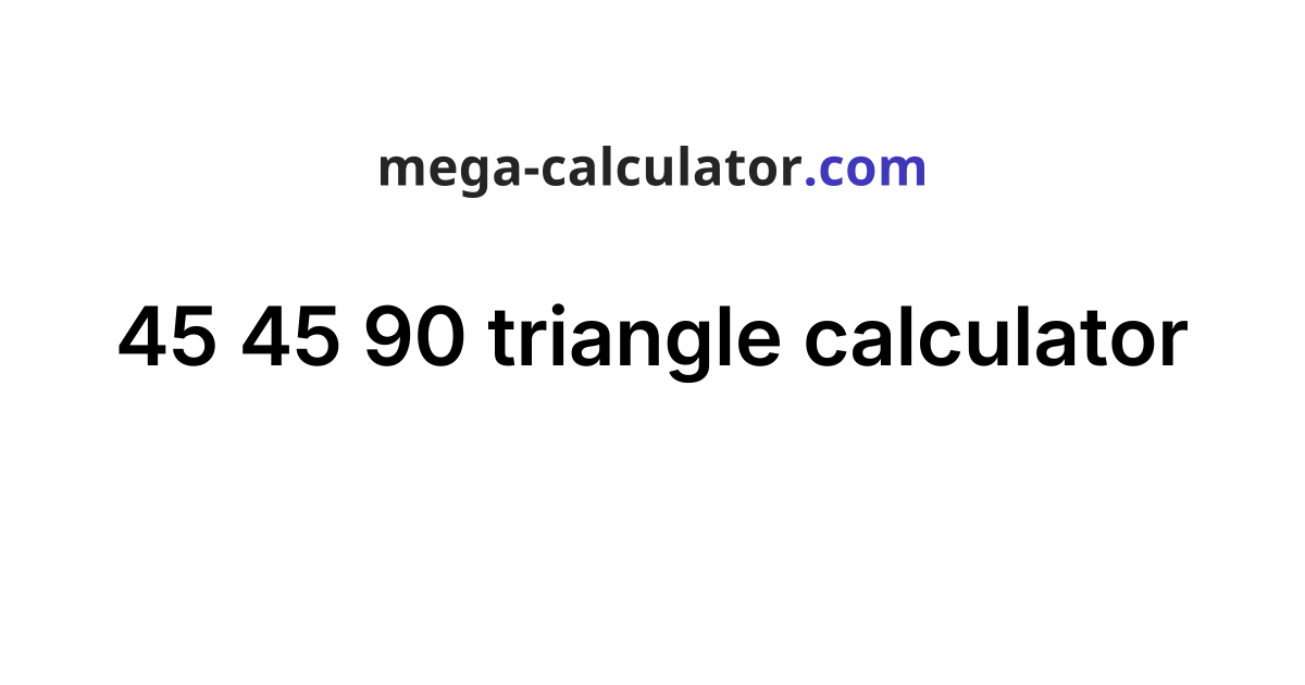 45 45 90 triangle calculator