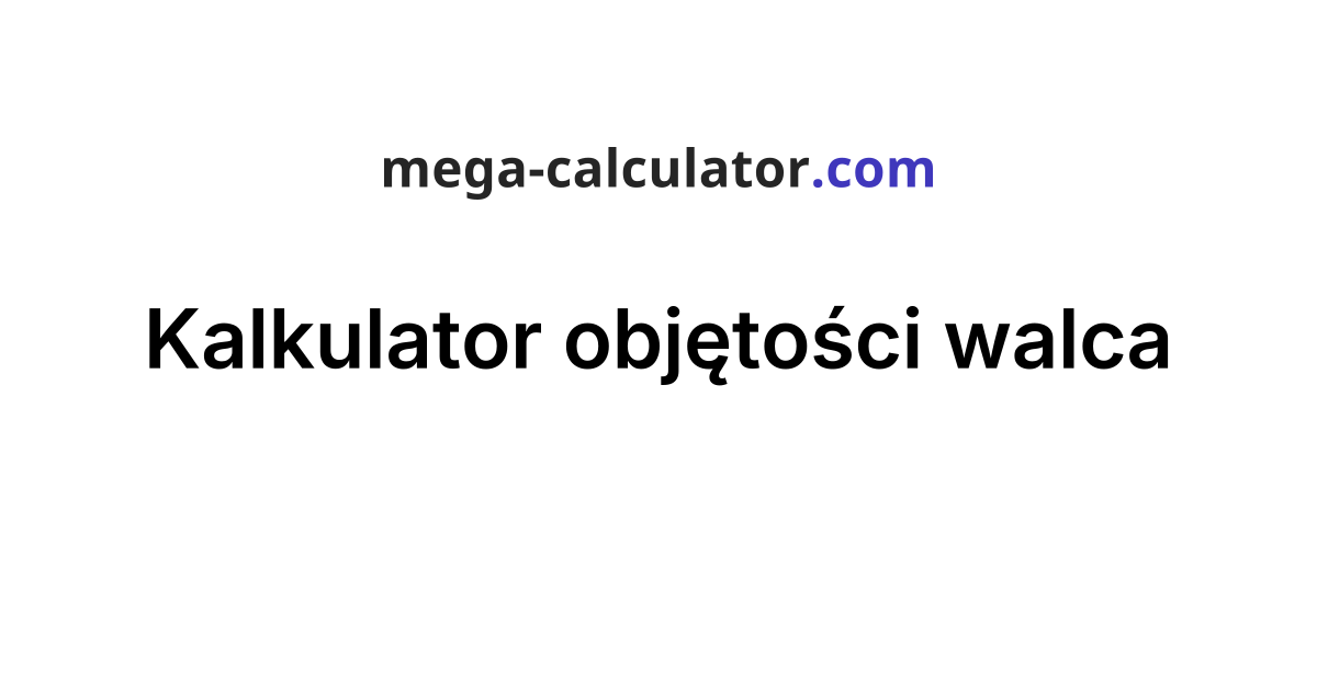 Kalkulator objętości walca