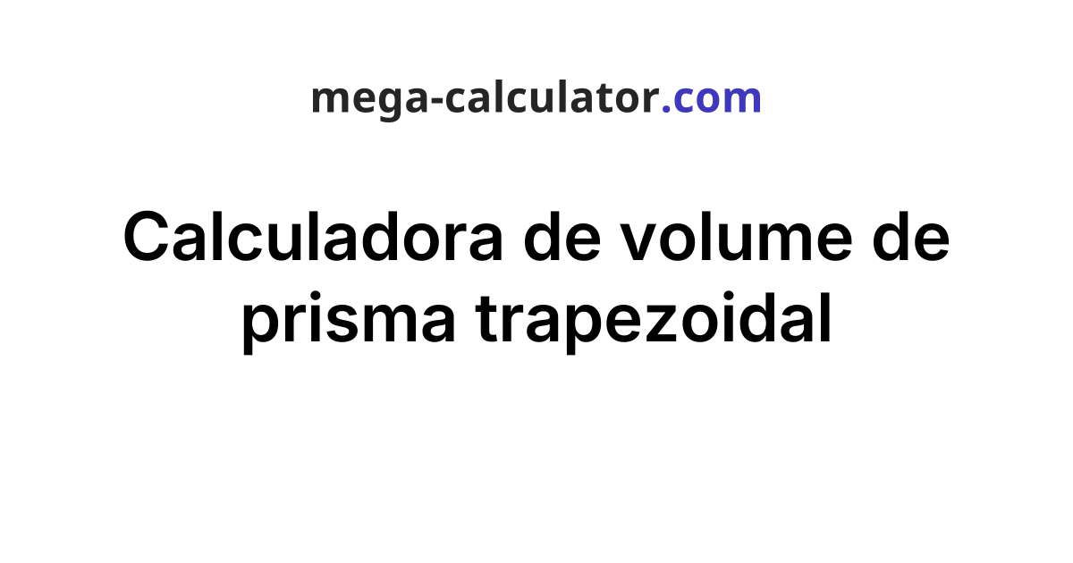 Calculadora de volume de prisma trapezoidal